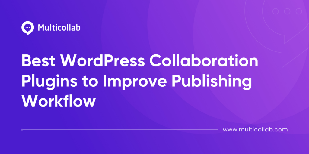 Best WordPress Collaboration Plugins to Improve Publishing Workflow