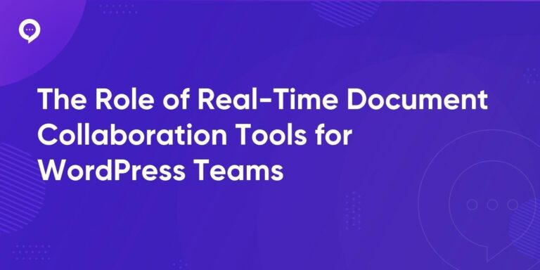 The Role Of Real Time Document Collaboration Tools For Wordpress Teams