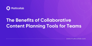 Benefits of Collaborative Content Planning Tools in WordPress