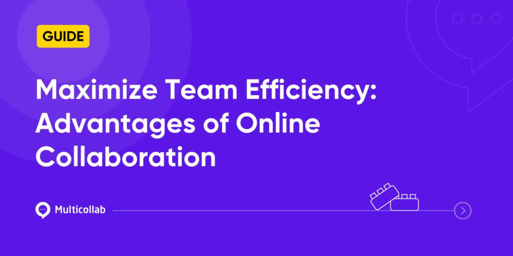 Maximize Team Efficiency: Benefits of Online Collaboration